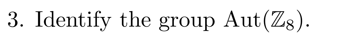 Solved 3. Identify the group Aut(Z8). | Chegg.com