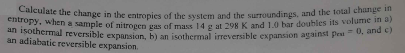 Solved Calculate the change in the entropies of the system | Chegg.com