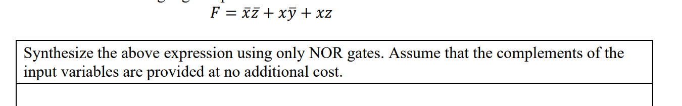 Solved F=xˉzˉ+xyˉ+xz Synthesize the above expression using | Chegg.com