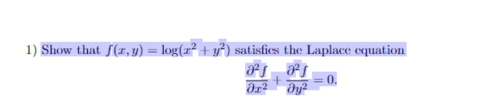 Solved 1) Show that f(x,y)=log(x2+y2) satisfies the Laplace | Chegg.com