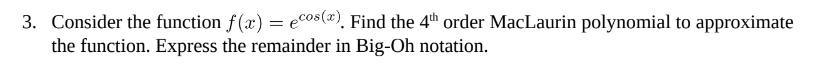 Solved 3. Consider the function f(x)=ecos(x). Find the 4th | Chegg.com