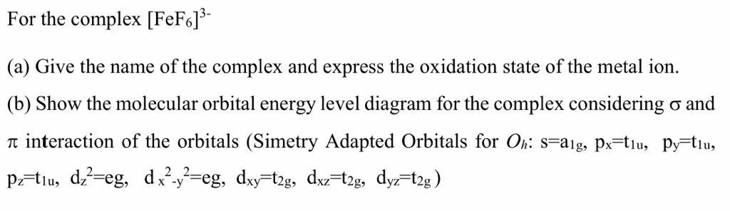 Solved For the complex [FeF6]3- (a) Give the name of the | Chegg.com