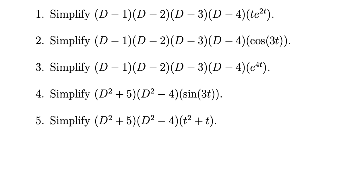Solved 1. Simplify (D−1)(D−2)(D−3)(D−4)(te2t). 2. Simplify | Chegg.com
