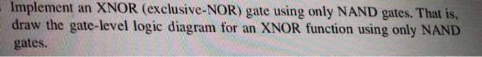 Solved Implement an XNOR (exclusive-NOR) gate using only | Chegg.com