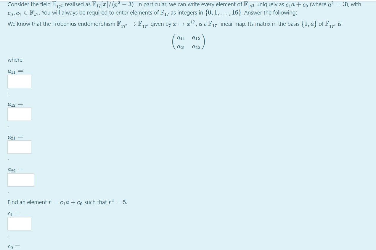 Solved Consider the field F 172 realised as F17[x]/(x2 – 3). | Chegg.com