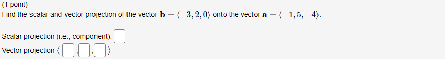 Solved (1 point) Find the scalar and vector projection of | Chegg.com