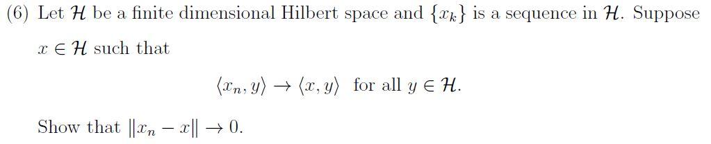 Solved 6 Let H Be A Finite Dimensional Hilbert Space And