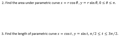 Solved 2. Find the area under parametric curve x = r cos 0, | Chegg.com