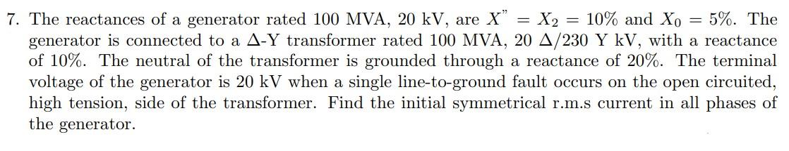 Solved = 7. The reactances of a generator rated 100 MVA, 20 | Chegg.com