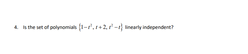 Solved 4. Is the set of polynomials {1−t2,t+2,t2−t} linearly | Chegg.com