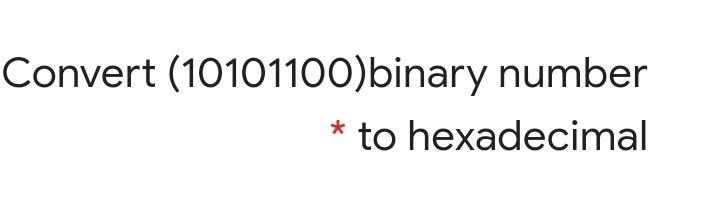 Solved Convert (10101100)binary number * to hexadecimal | Chegg.com
