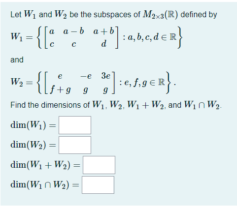 Solved Let W1 and W2 be the subspaces of M2x3(R) defined by | Chegg.com