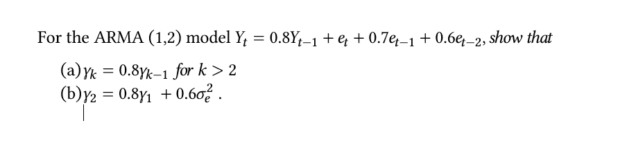 Solved For the ARMA (1,2) model Y₁ = 0.8Y₁-1 + e +0.7et-1 | Chegg.com