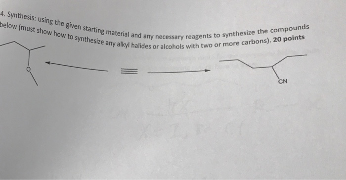 Solved Synthesis: using the given starting material and any | Chegg.com