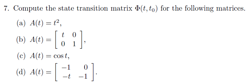 Solved 7. Compute the state transition matrix Φ(t,t0) for | Chegg.com