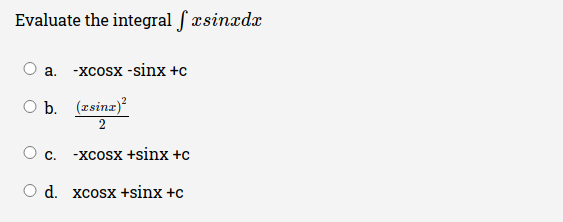 Solved Evaluate the integral Sæsinxdæ a. -XCOSX -sinx +C O | Chegg.com