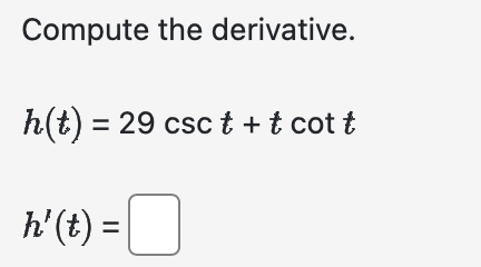 Solved Compute the derivative. h(t)=29csct+tcotth′(t)= | Chegg.com