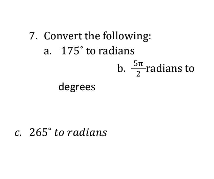 Solved 7. Convert the following: a. 175° to radians b. 54 | Chegg.com