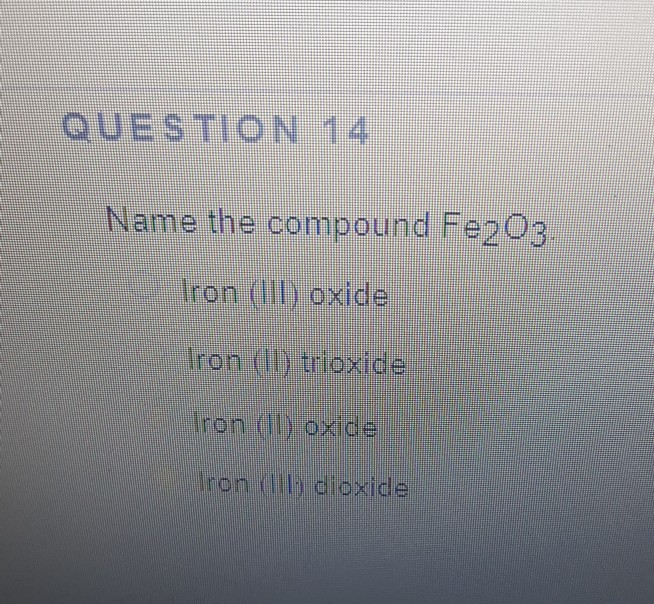 Solved QUESTION 14 Name the compound Fe203 Iron (I) oxide | Chegg.com