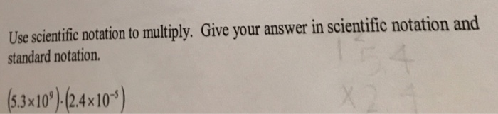 Solved Use scientific notation to multiply. Give your answer | Chegg.com