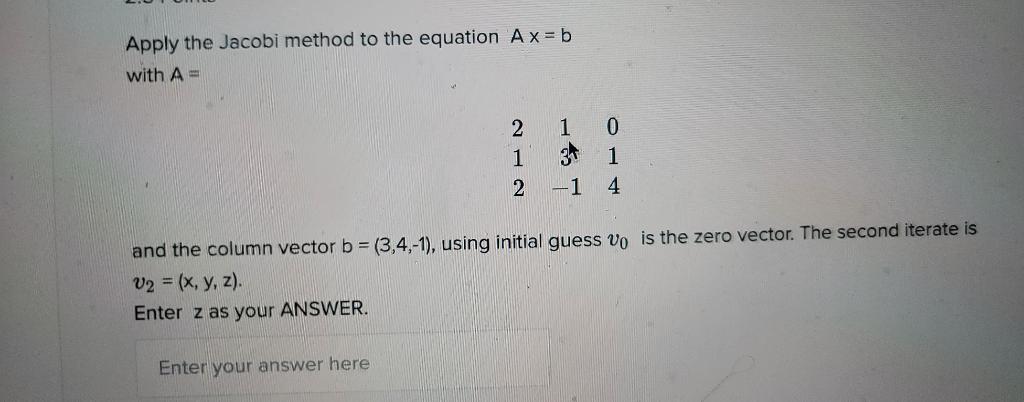 Solved Apply the Jacobi method to the equation Ax= b with A | Chegg.com