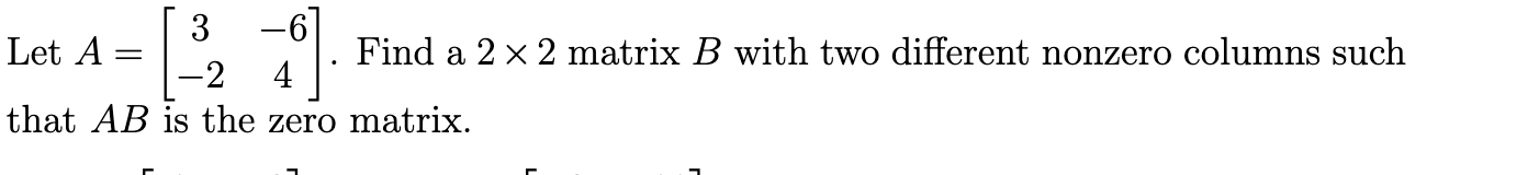 Solved = 3 -6] Let A Find a 2 x 2 matrix B with two | Chegg.com