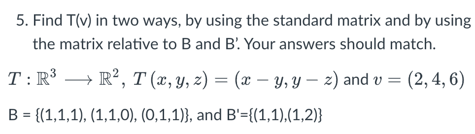Solved 5. Find T(v) in two ways, by using the standard | Chegg.com