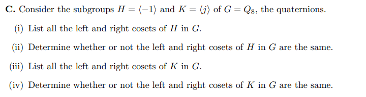 Solved C. Consider the subgroups H= −1 and K= j of G=Q8, | Chegg.com