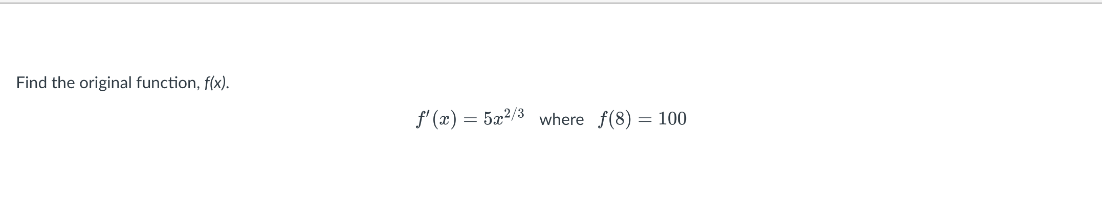 Solved Find the original function, f(x). f′(x)=5x2/3 where | Chegg.com