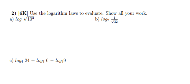 Solved 2) [6 K] Use the logarithm laws to evaluate. Show all | Chegg.com