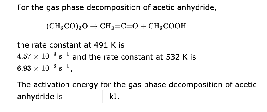 Solved For the gas phase decomposition of acetic anhydride, | Chegg.com