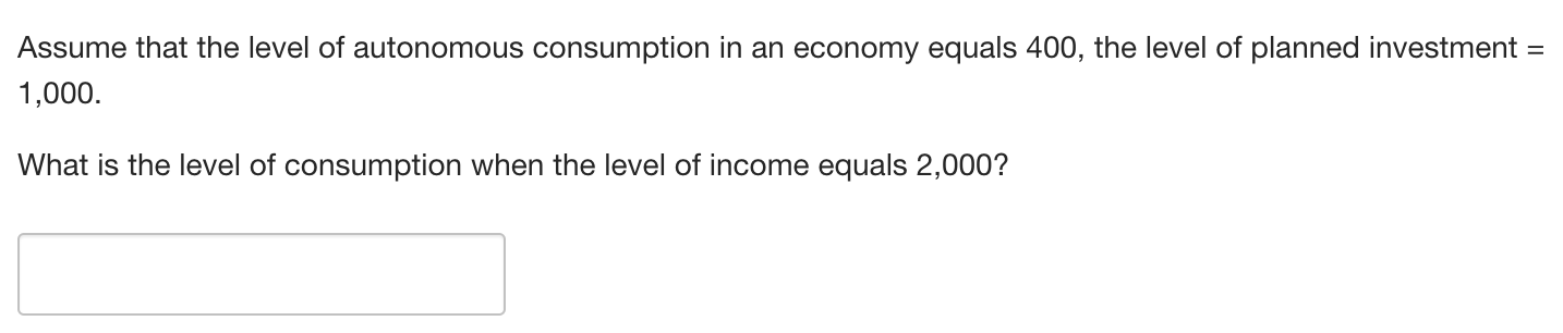 Solved Assume that the level of autonomous consumption in an | Chegg.com