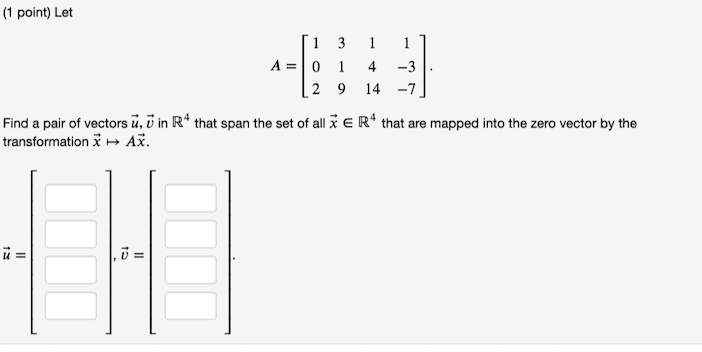 Solved (1 point) Let 1 3 A = 0 1 29 1 1 4 -3 14 - 7 Find a | Chegg.com