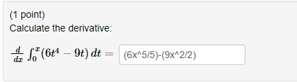 Solved (1 point) Calculate the derivative: dxd∫0x(6t4−9t)dt= | Chegg.com