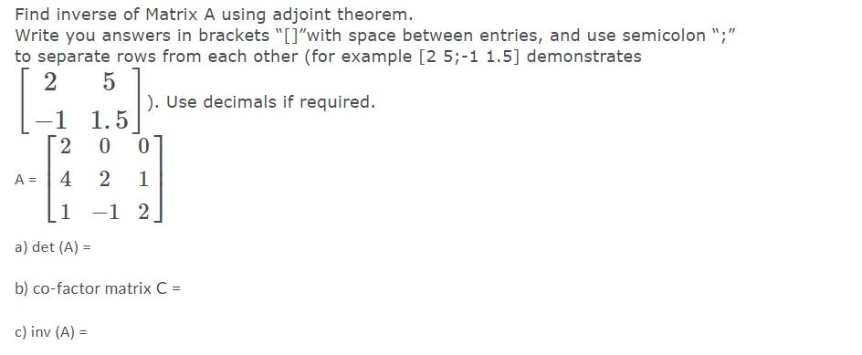 Solved Find inverse of Matrix A using adjoint theorem. Write | Chegg.com