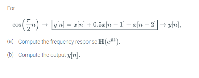 Solved cos(2πn)→y[n]=x[n]+0.5x[n−1]+x[n−2]→y[n] (a) Compute | Chegg.com