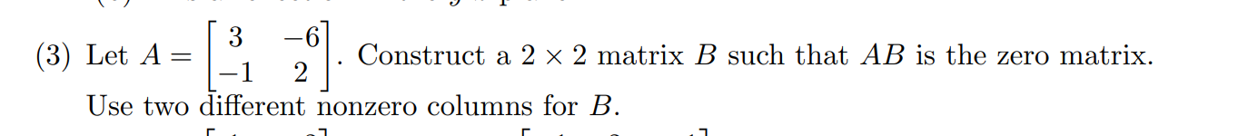 Solved (3) Let A=[3−1−62]. Construct a 2×2 matrix B such | Chegg.com