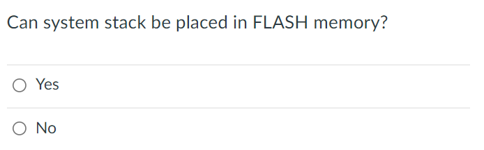 Solved Can system stack be placed in FLASH memory? O Yes O | Chegg.com