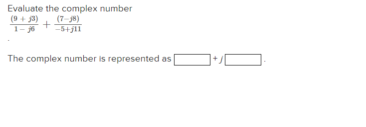 Solved Evaluate the complex number (9 +33) (7-8) + 1- j6 | Chegg.com