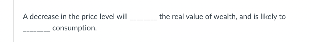 A decrease in the price level will the real value of | Chegg.com