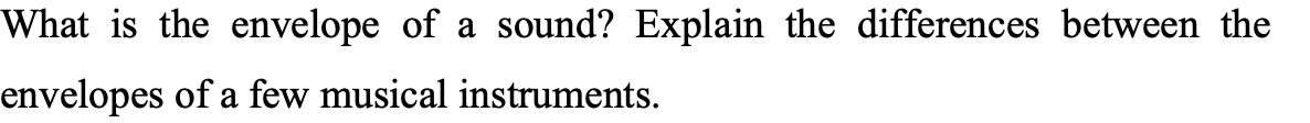 Solved What is the envelope of a sound? Explain the | Chegg.com