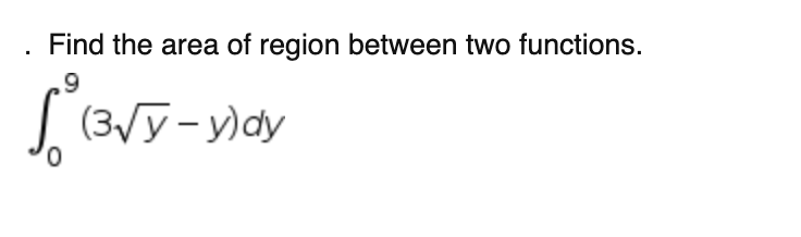 Solved Find the area of region between two functions. 9 S / | Chegg.com