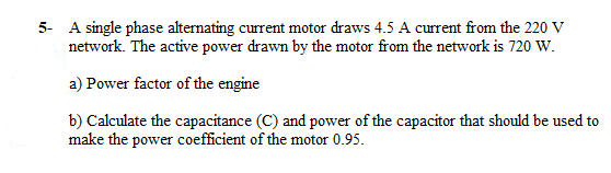 Solved 5- A single phase alternating current motor draws 4.5 | Chegg.com