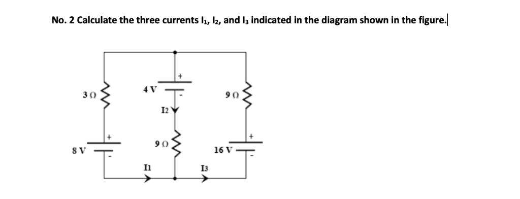 Solved No. 2 Calculate the three currents 1, I2, and I | Chegg.com
