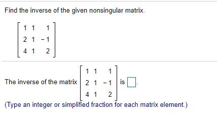 Solved Find the inverse of the given nonsingular matrix. 1 1 | Chegg.com