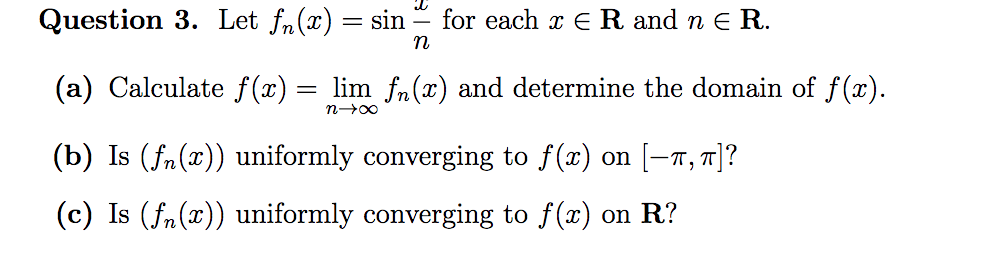 Solved Question 3. Let fn(x) = sinx/n for each x∈R and | Chegg.com Solved Question 3. Let fn(x) = sinx/n for each x∈R and | Chegg.com
