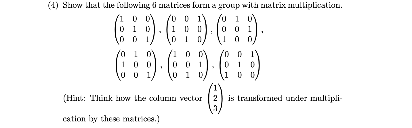 (4) ﻿Show that the following 6 ﻿matrices form a group | Chegg.com