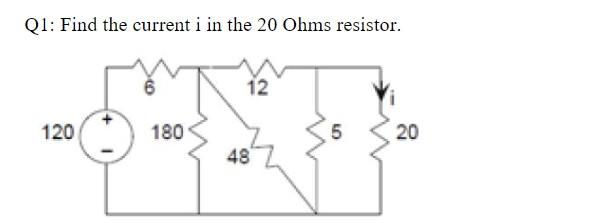 Solved Q1: Find the current i in the 20Ohms resistor. | Chegg.com