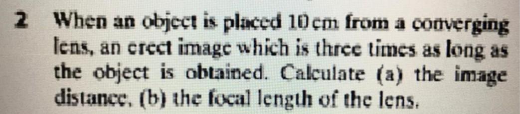 Solved 2 When an object is placed 10cm from a converging | Chegg.com