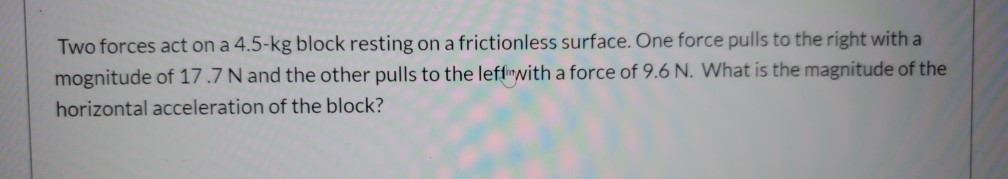 Solved Two forces act on a 4.5-kg block resting on a | Chegg.com